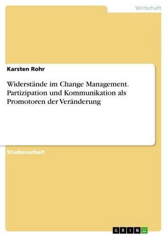 Widerstände im Change Management. Partizipation und Kommunikation als ...
