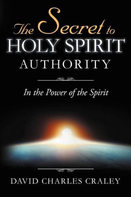 The Secret to Holy Spirit Authority, David Charles Craley ...