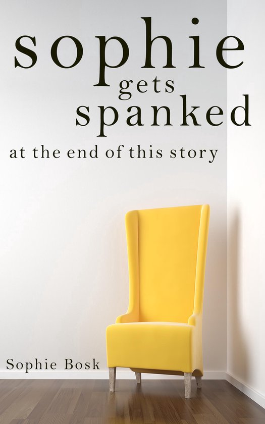 sophie gets spanked at the end of this story (ebook), Sophie Bosk | 1230001664287 | Boeken | bol.com
