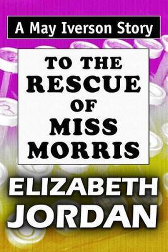 May Iverson's Career- To The Rescue of Miss Morris, Elizabeth Jordan ...