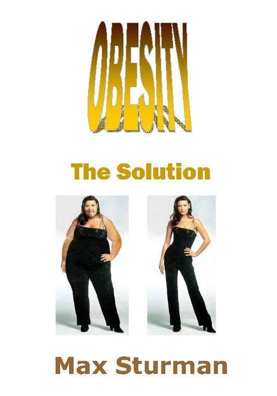 OBESITY The Solution (ebook), Max Sturman | 9780977067497 | Boeken | bol