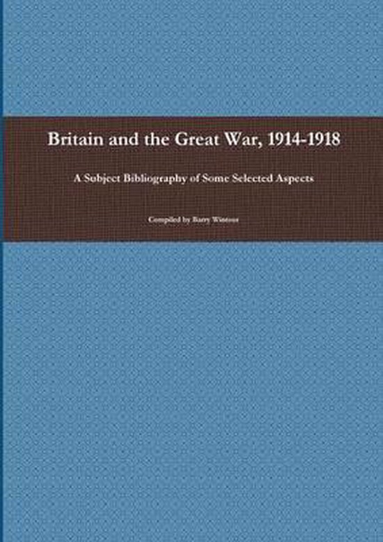 Britain and the Great War, 1914 - 1918 | 9780992808105 | B.J.C. Wintour ...