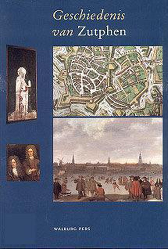 Geschiedenis van Zutphen | 9789057302794 | W. Th. M. Frijhoff E.A. | Boeken | bol