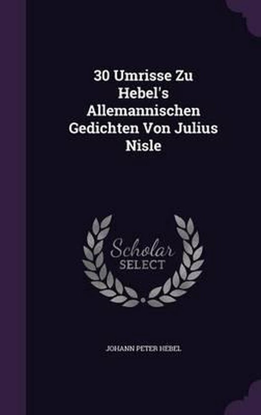 30 Umrisse Zu Hebel's Allemannischen Gedichten Von Julius Nisle, Johann ...