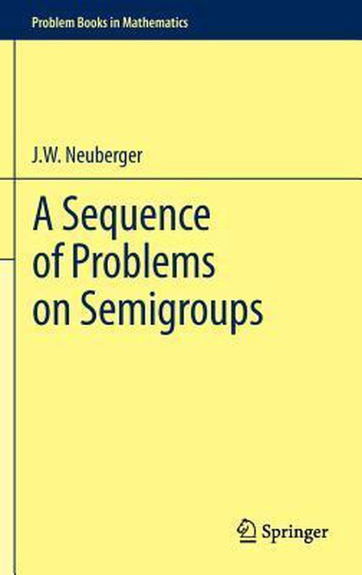Sequence Of Problems On Semigroups | 9781461404293 | John Neuberger ...