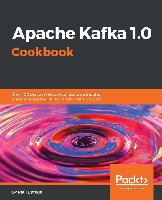 Apache Kafka 1.0 Cookbook (ebook), Raul Estrada | 9781787282186 | Boeken | bol