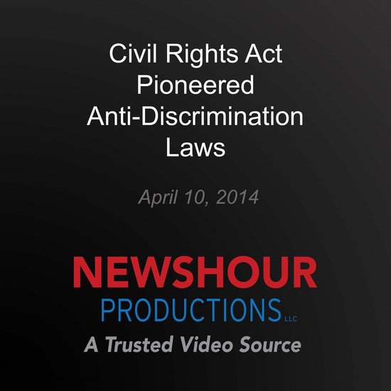 Civil Rights Act Pioneered Anti-Discrimination Laws, Pbs Newshour ...