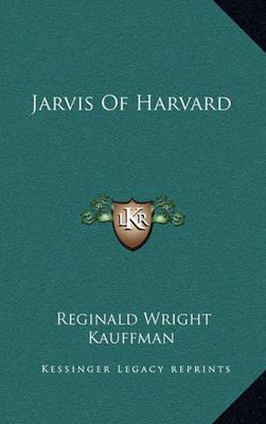 Jarvis of Harvard, Reginald Wright Kauffman | 9781163866528 | Boeken ...