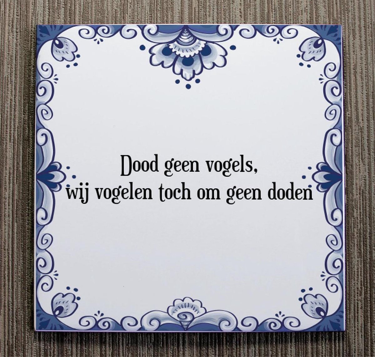 Tegeltje met Spreuk (Tegeltjeswijsheid): Dood geen vogels, wij vogelen toch om geen... | bol.com