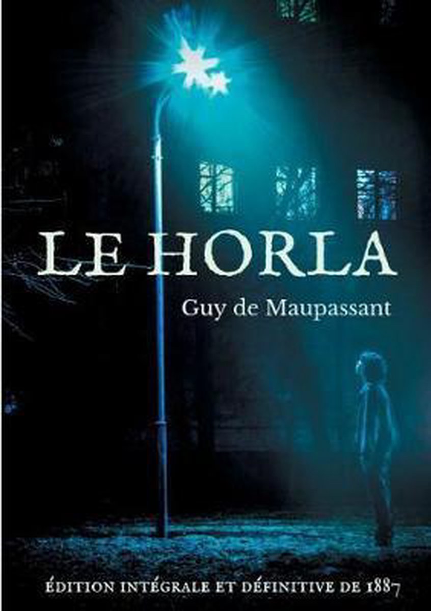Le Horla (édition intégrale et définitive de 1887), Guy de Maupassant ...