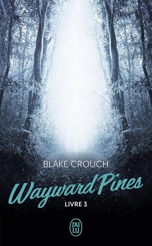 Wayward Pines 3 - Wayward Pines (Livre 3) (ebook), Blake Crouch ...