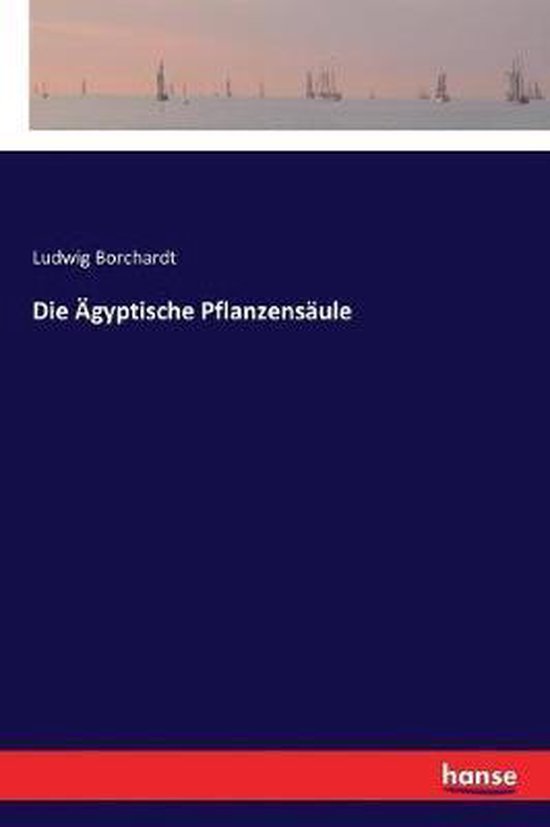 Die Ägyptische Pflanzensäule, Ludwig Borchardt | 9783337356989 | Boeken ...