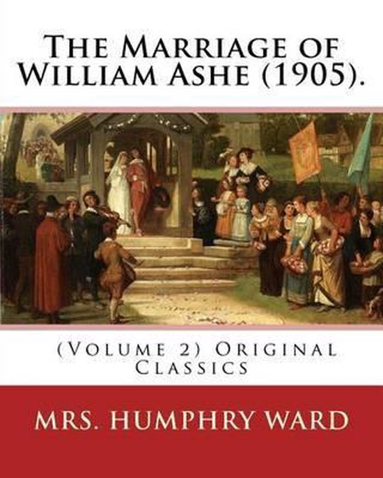 The Marriage of William Ashe (1905). by | 9781540624086 | Mrs Humphry ...