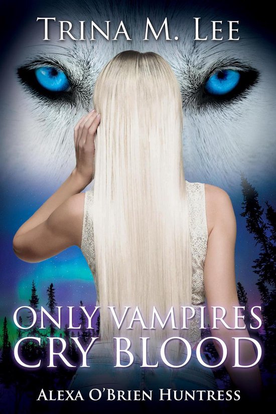 Only Vampires Cry Blood (Alexa O'Brien Huntress Book 3) (ebook), Trina ...