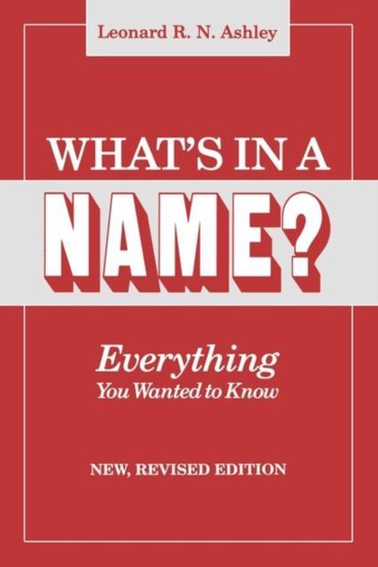 What's in a Name? Everything You Wanted to Know. New, Revised Edition ...