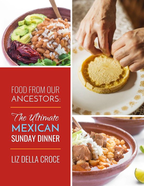 Food From Our Ancestors: The Ultimate Mexican Sunday Dinner Cookbook ...
