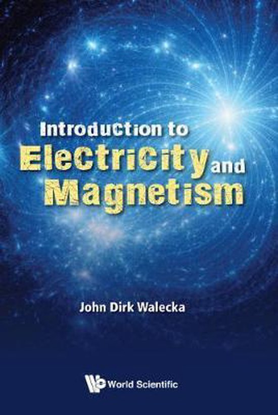 Introduction To Electricity And Magnetism | 9789813272064 | John Dirk Walecka | Boeken | bol