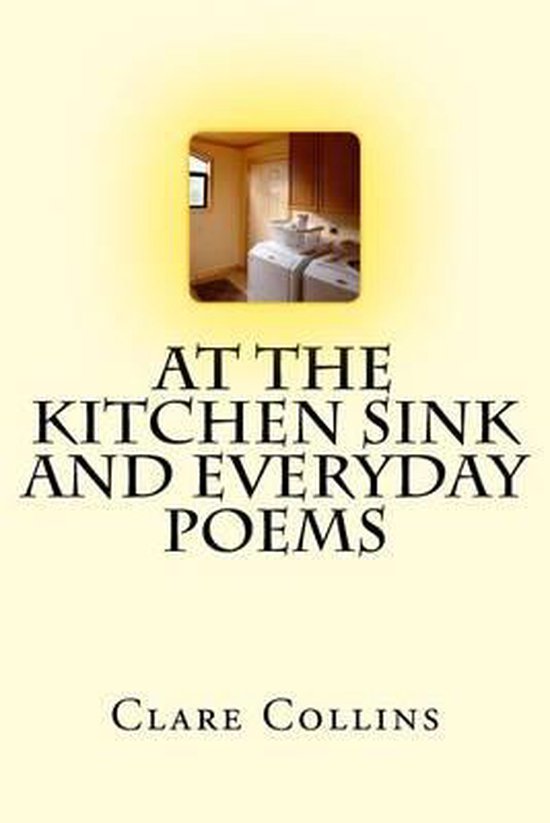 At the Kitchen Sink and Everyday Poems, Clare Collins | 9781523413850 ...