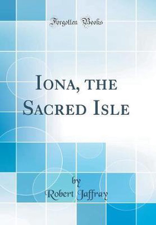 Iona, the Sacred Isle (Classic Reprint), Robert Jaffray | 9780365259763 ...