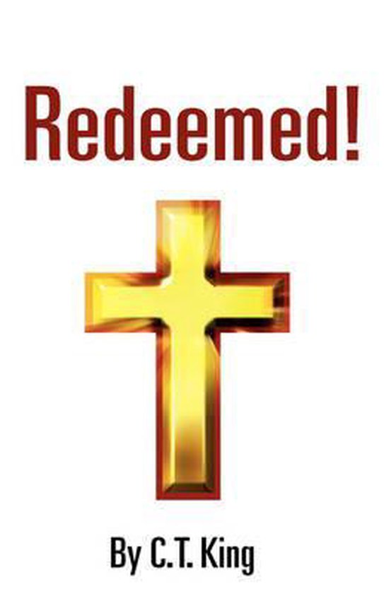 Redeemed!, C T King | 9781607911678 | Boeken | bol.com