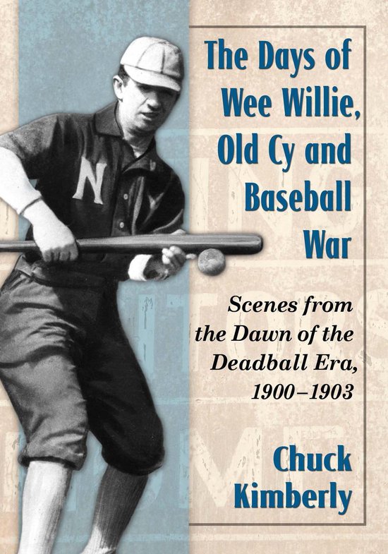 The Days of Wee Willie, Old Cy and Baseball War (ebook), Chuck Kimberly ...