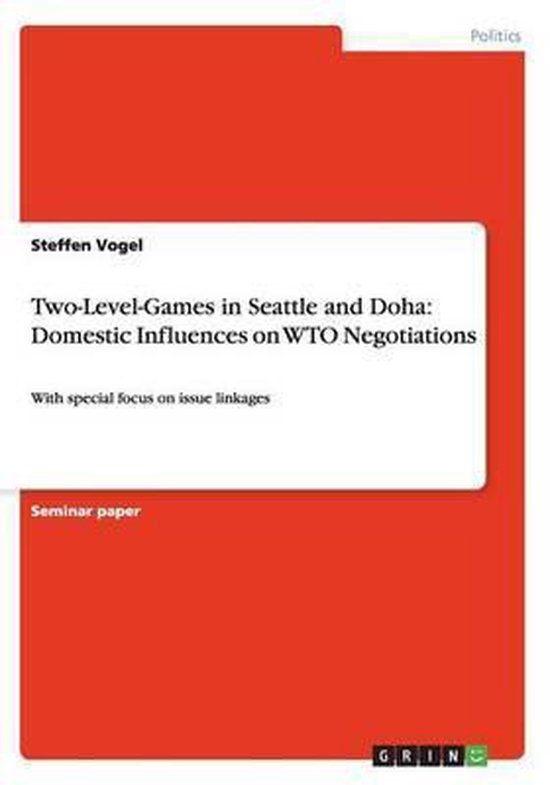 Two-Level-Games in Seattle and Doha: Domestic Influences on WTO ...