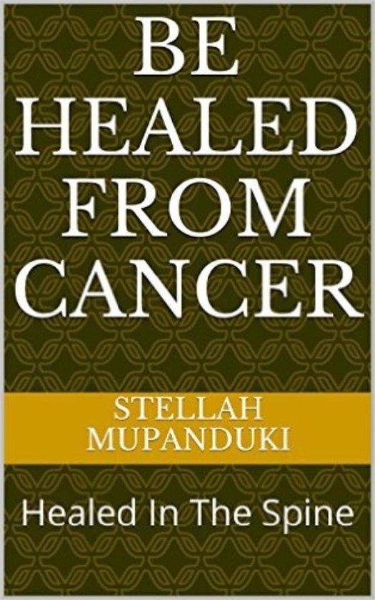 Be Healed From Cancer (ebook), Stellah Mupanduki | 1230001055788 ...