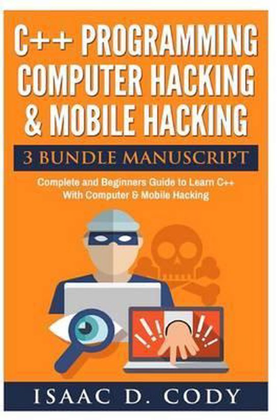 C++ and Computer Hacking & Mobile Hacking 3 Bundle Manuscript Beginners Guide to Learn... | bol