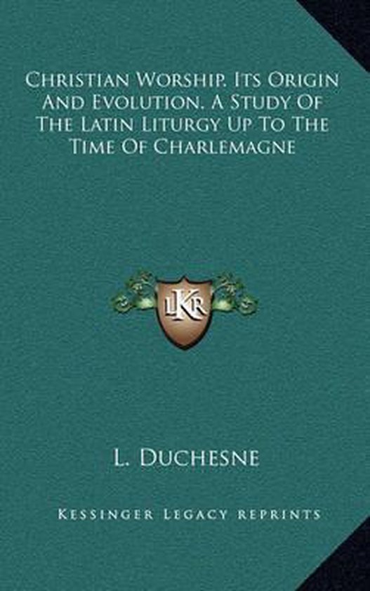 Christian Worship. Its Origin and Evolution. a Study of the Latin ...