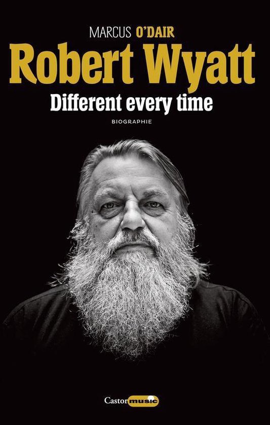 Castor Music - Robert Wyatt : Different every time (ebook), Martin O ...