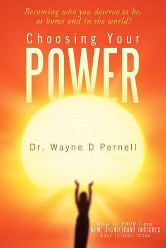 Choosing Your Power, Dr Wayne D Pernell | 9781452564555 | Boeken | bol.com