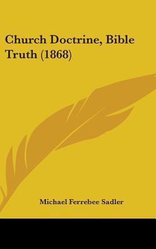 Church Doctrine, Bible Truth (1868), Michael Ferrebee Sadler ...