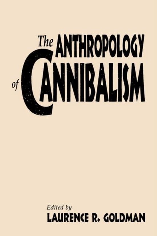 The Anthropology of Cannibalism | 9780897895972 | Laurence R. Goldman ...