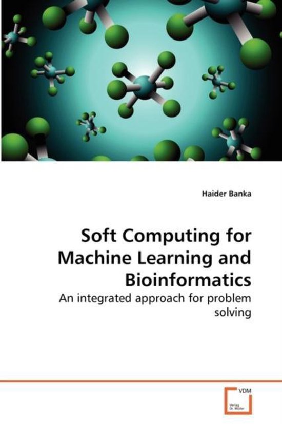 Soft Computing for Machine Learning and Bioinformatics | 9783639264845 | Banka Haider... | bol