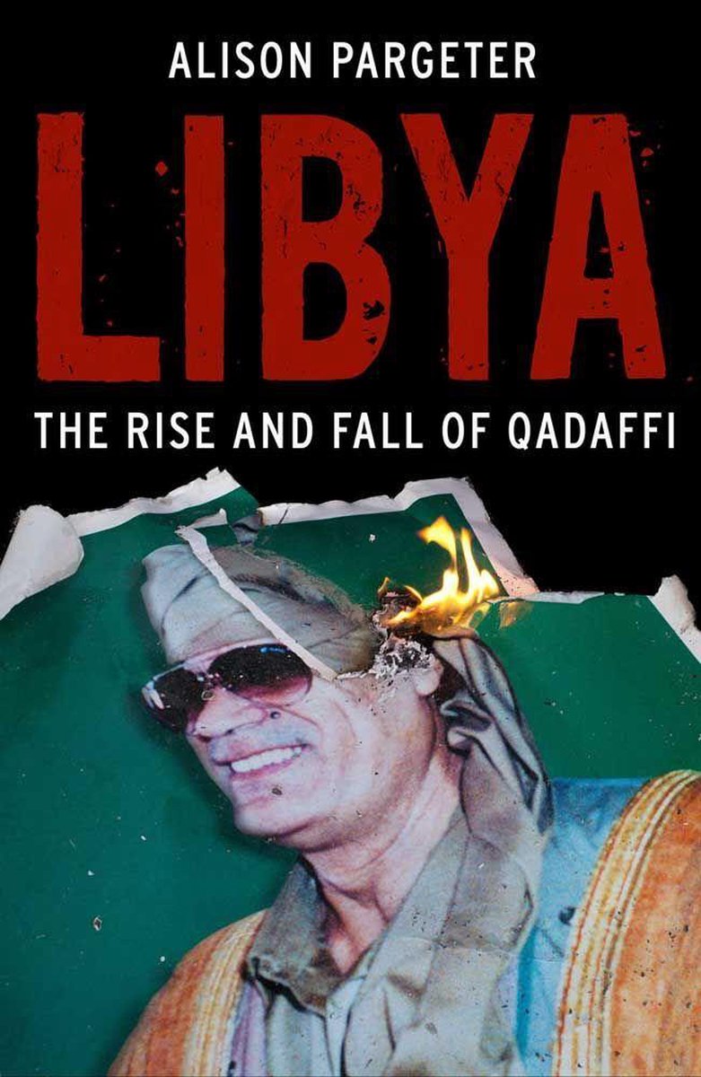 Libya: The Rise and Fall of Qaddafi (ebook), Alison Pargeter ...