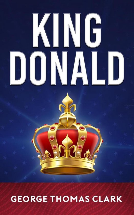 King Donald (ebook), George Thomas Clark | 9781393364665 | Boeken | bol.com