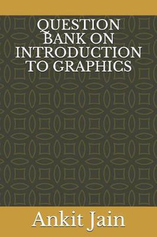 Question Bank on Introduction to Graphics | 9781796805147 | Ankit Jain ...