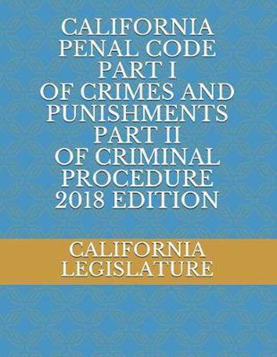 California Penal Code Part I of Crimes and Punishments Part II of ...