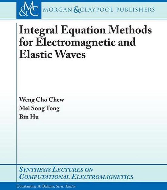 Integral Equation Methods for Electromagnetic and Elastic Waves (ebook), Weng Chew |... | bol.com