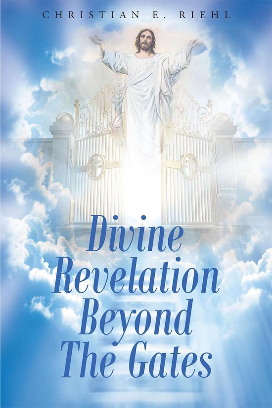 Divine Revelation Beyond The Gates (ebook), Christian Riehl ...