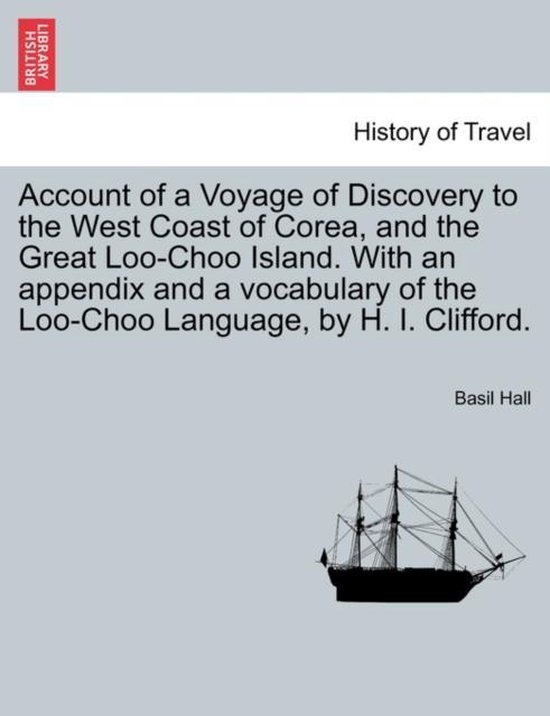 Account of a Voyage of Discovery to the West Coast of Corea, and the ...