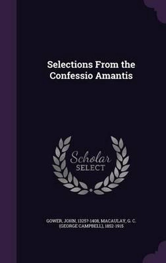 Selections from the Confessio Amantis, John Gower | 9781354395219 ...