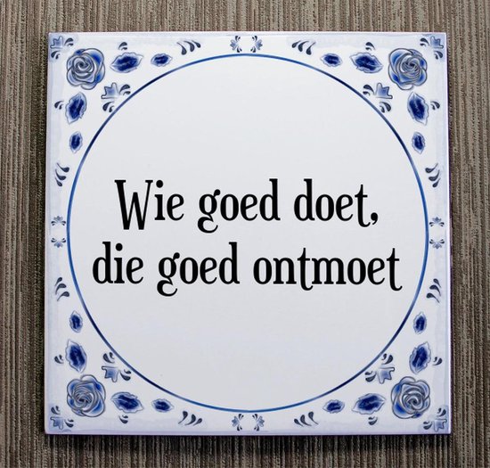 Tegeltje met Spreuk (Tegeltjeswijsheid): Wie goed doet, die goed ontmoet + Kado... | bol.com