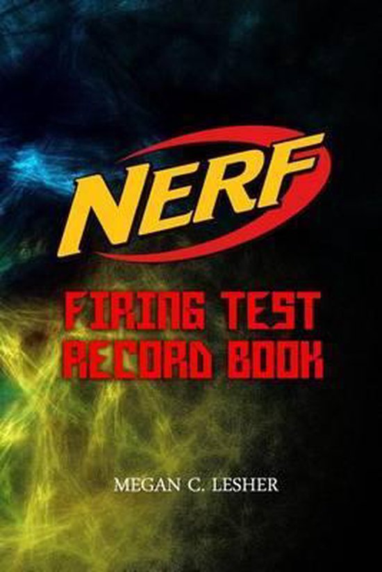 Nerf Firing Test Record Book | 9781540635839 | Megan C Lesher | Boeken ...