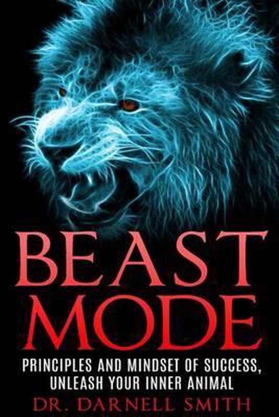Beast mode principles and mindset of success, unleash your inner animal ...
