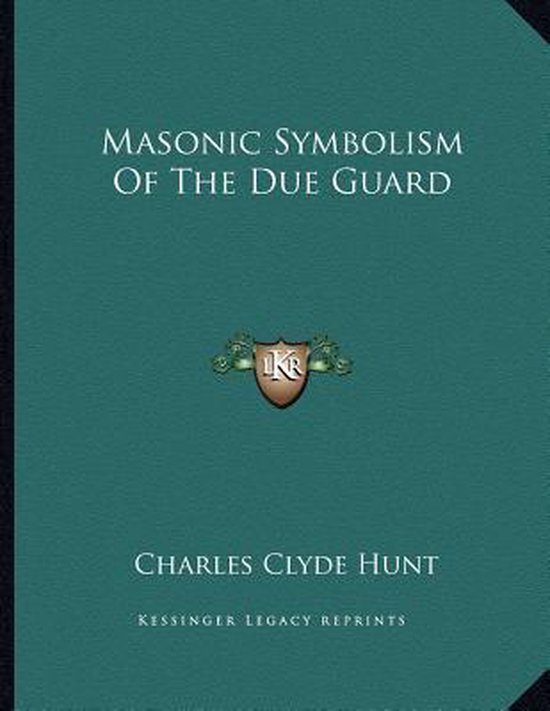 Masonic Symbolism of the Due Guard, Charles Clyde Hunt | 9781163031896 ...