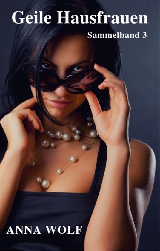 Geile Hausfrauen (ebook), Anna Wolf | 1230003559772 | Boeken | bol