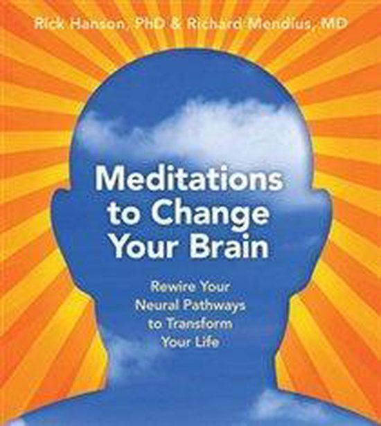Meditations to Change Your Brain, Rick Hanson and Richard Mendius | CD ...