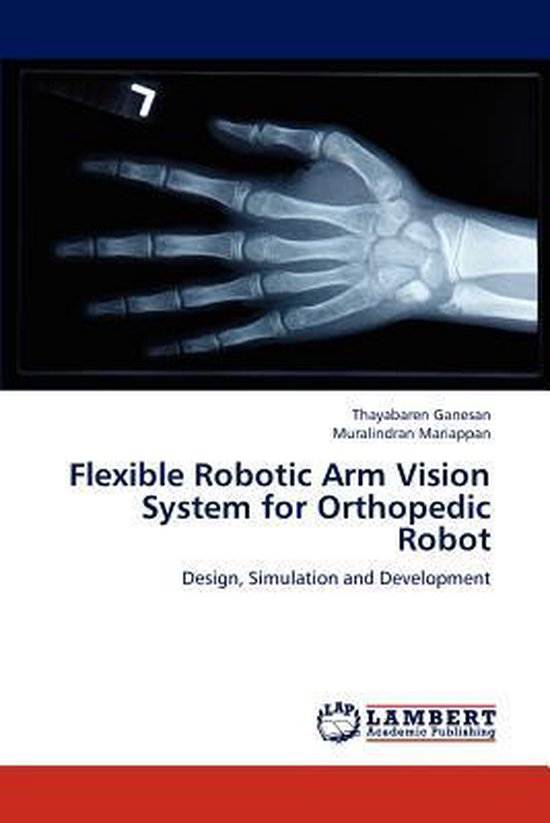 Flexible Robotic Arm Vision System for Orthopedic Robot | 9783659181771 ...