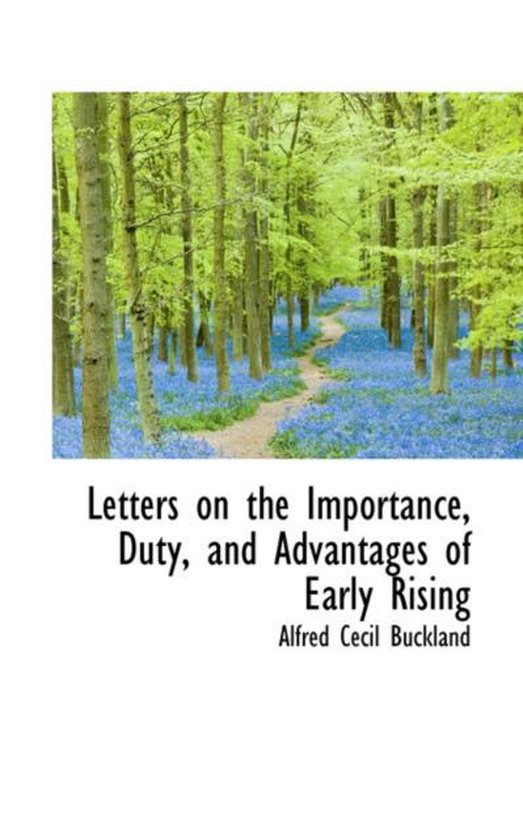 Letters on the Importance, Duty, and Advantages of Early Rising, Alfred ...